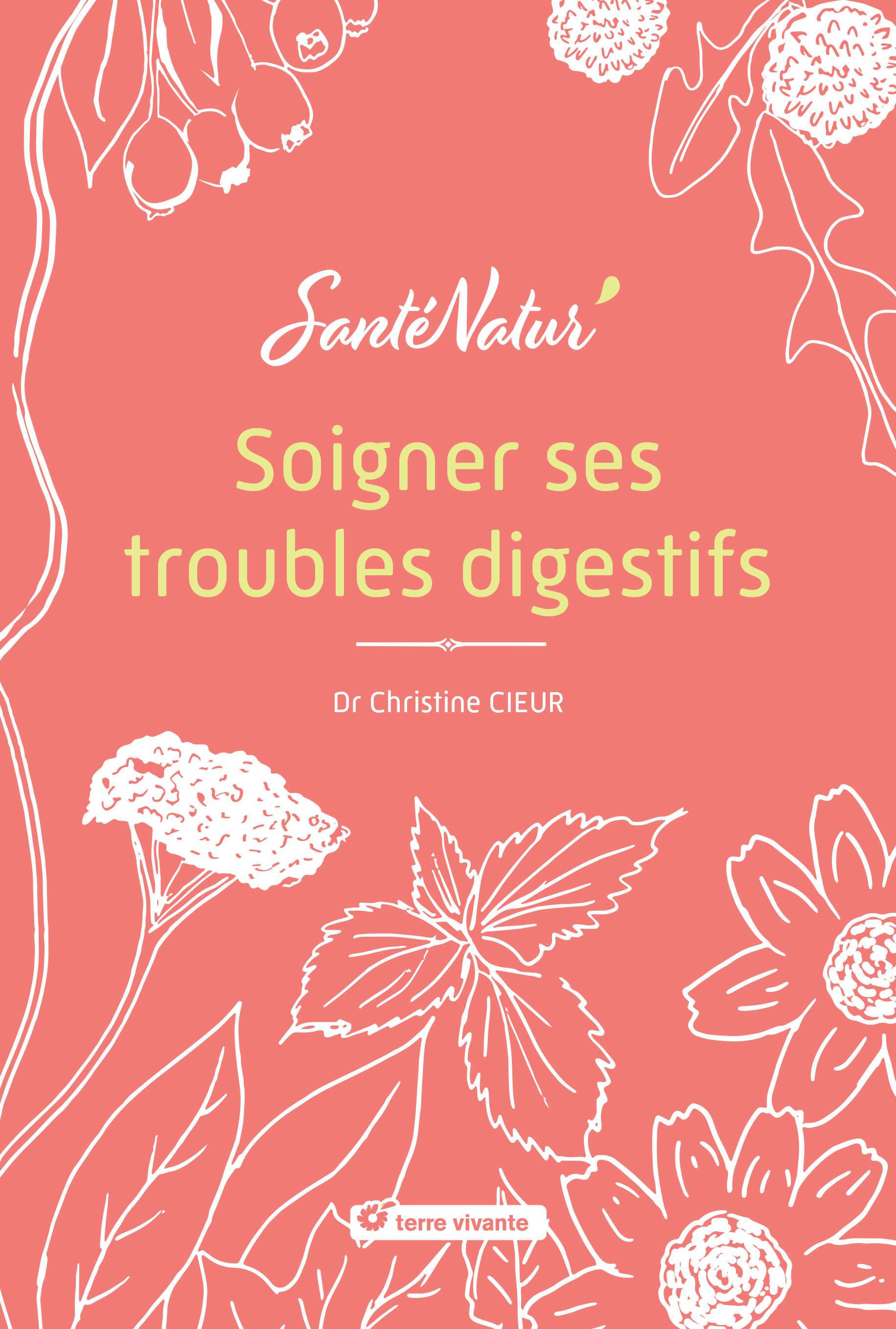 Soigner ses troubles digestifs - Dr Christine Cieur- Plantes et Santé Soigner ses troubles digestifs - Dr Christine Cieur- Plantes et Santé